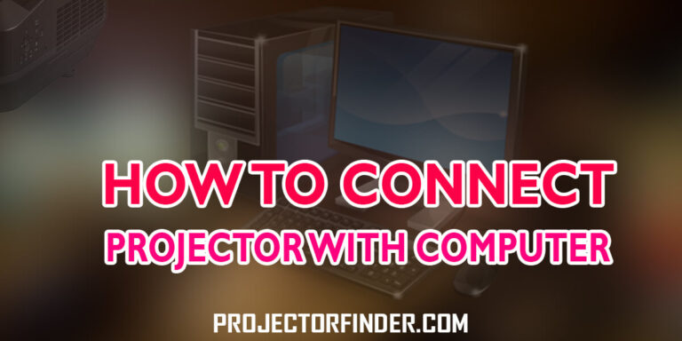 How to Connect Projector with Computer - Ultimate Guide 2022