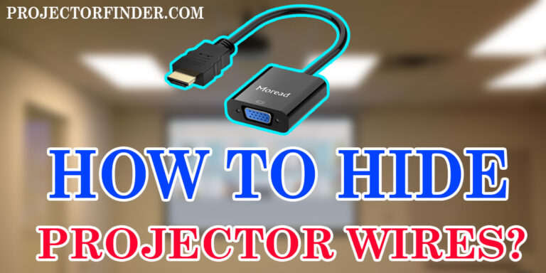 How To Hide Projector Wires - A Step By Step Guide For 2022